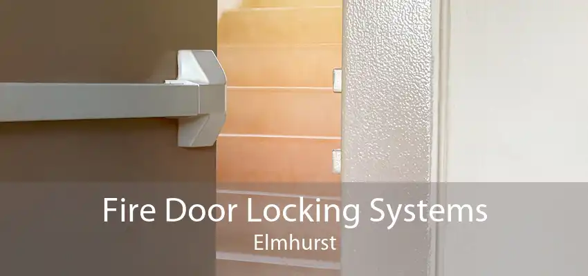 Fire Door Locking Systems Elmhurst | Fire Exit Door Lock System